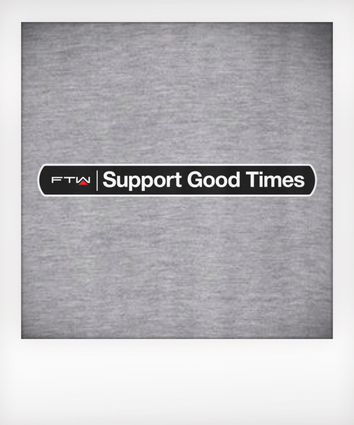 FTW Tshirt | SUPPORT GOOD TIMES