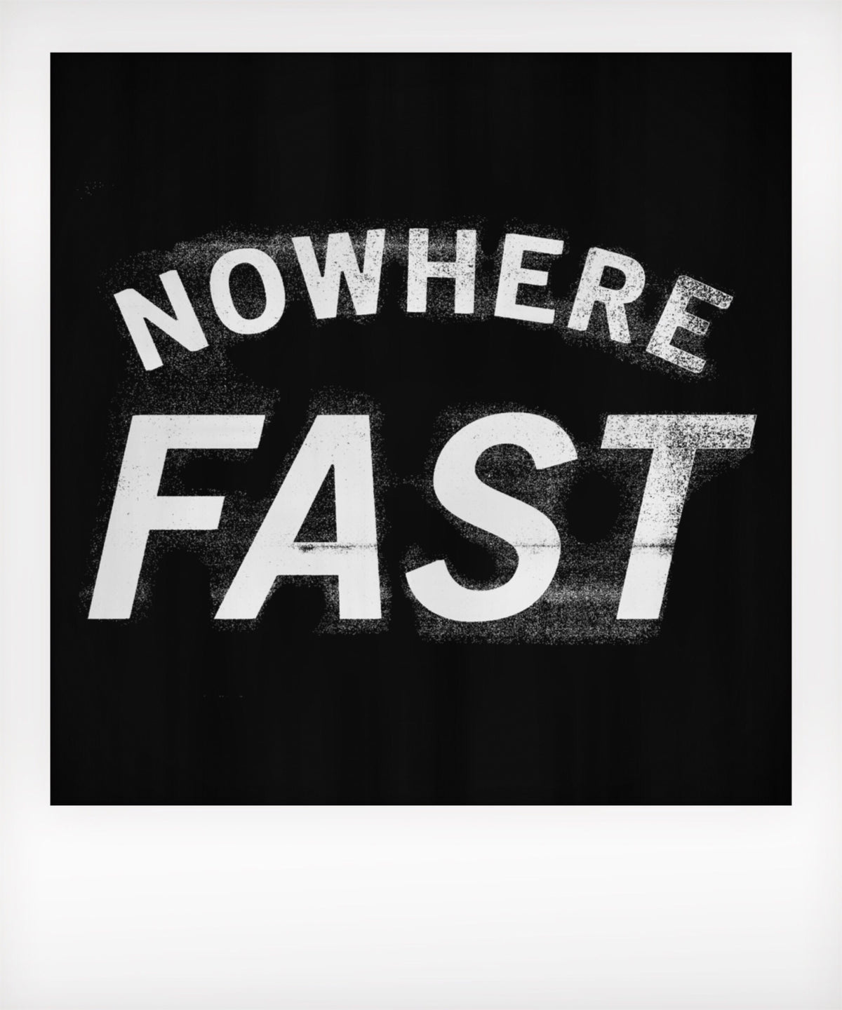 Nowhere Fast Tshirt | SUPPORT GOOD TIMES